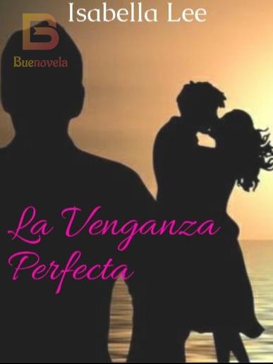 La Venganza Perfecta PDF y novela en línea por Isabella Lee para leer gratis - Romántica ...