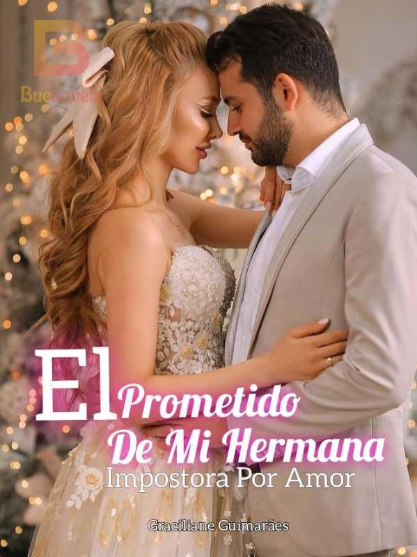 El Prometido De Mi Hermana, Impostora Por Amor PDF y novela en línea por Graciliane Guimaraes ...