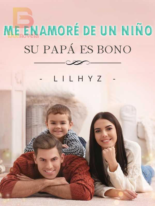 Me Enamoré De Un Niño Su Papá Es Bono PDF y novela en línea por LiLhyz para leer gratis ...