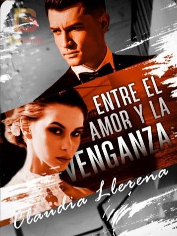 ENTRE EL AMOR Y LA VENGANZA PDF y novela en línea por Claudia Llerena para leer gratis ...