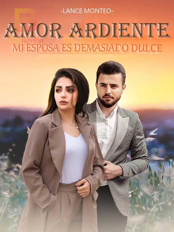 Amor Ardiente: Mi Esposa es Demasiado Dulce PDF y novela en línea por ...