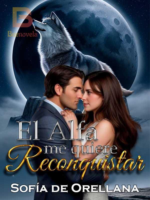 El Alfa me quiere Reconquistar PDF y novela en línea por Sofía de Orellana para leer gratis ...