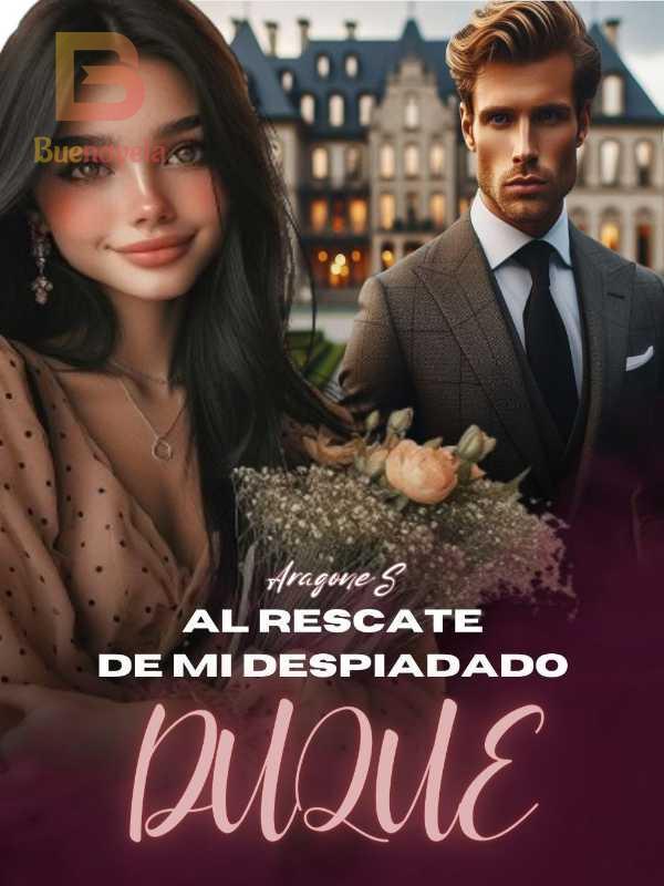 AL RESCATE DE MI DESPIADADO DUQUE PDF y novela en línea por Aragones para leer gratis ...