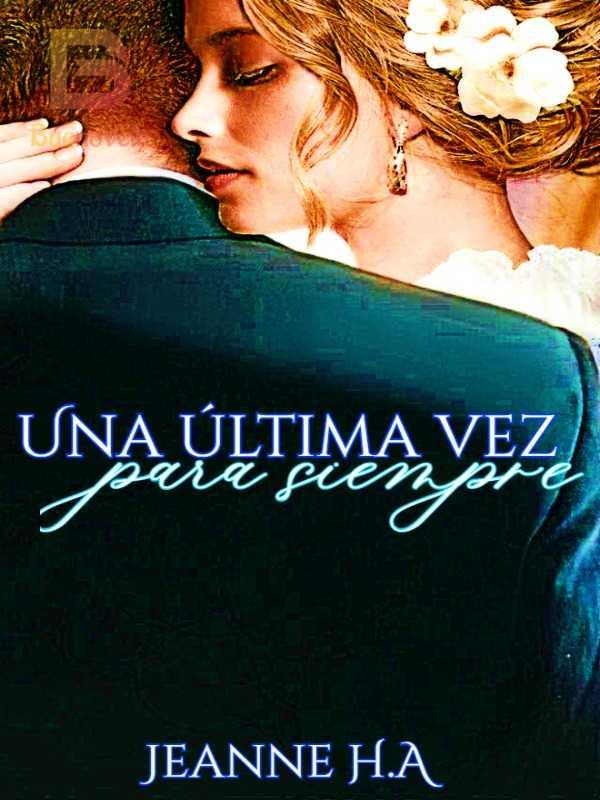 Una última vez... para siempre PDF y novela en línea por Jeanne H.A para leer gratis - Chick Lit ...