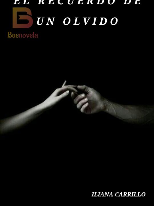 El recuerdo de un olvido PDF y novela en línea por Iliana Carrillo para ...