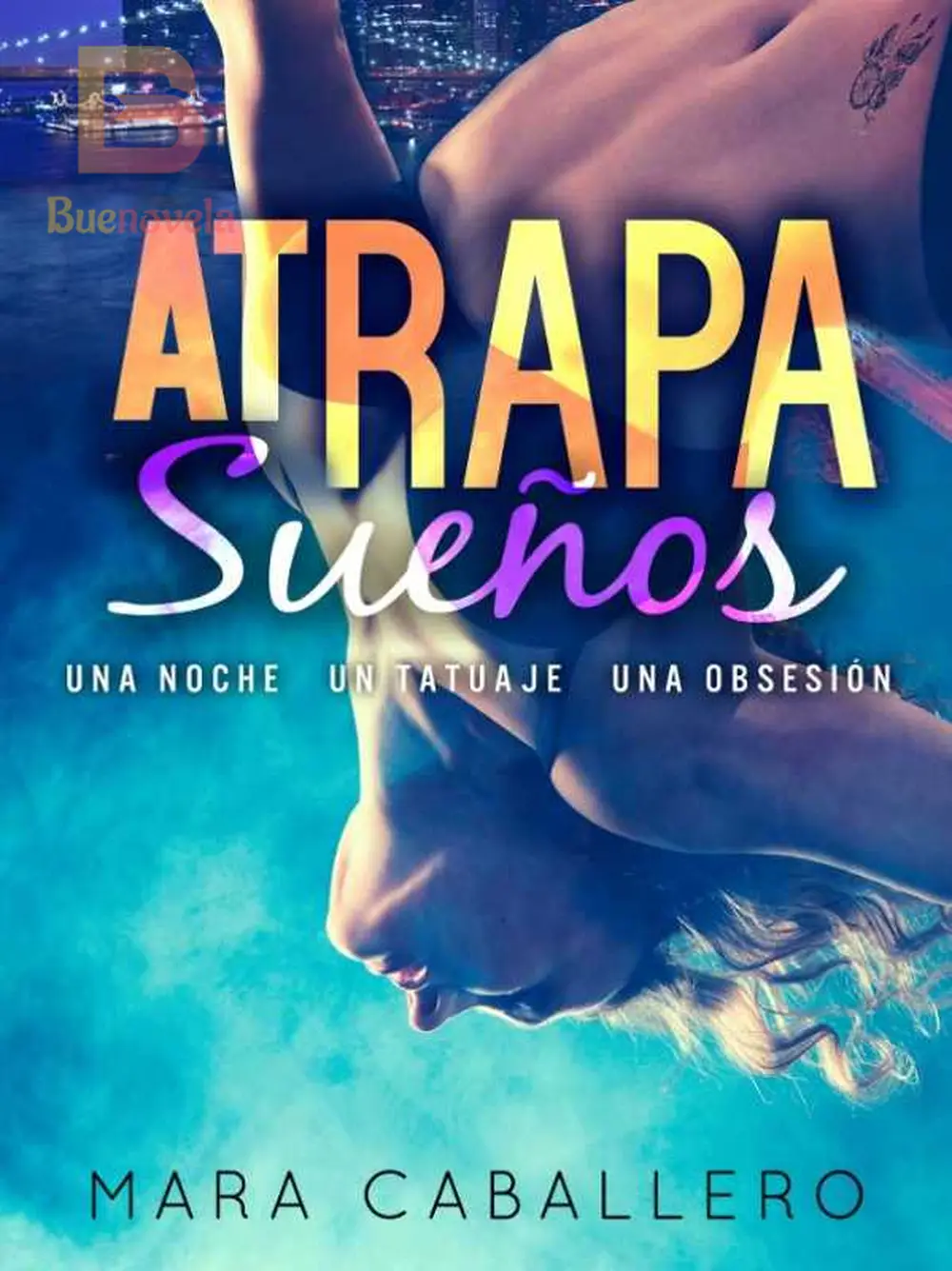 Libro 1. ATRAPASueños: Una noche. Un tatuaje. Una obsesión de maracaballero para leer en línea ...