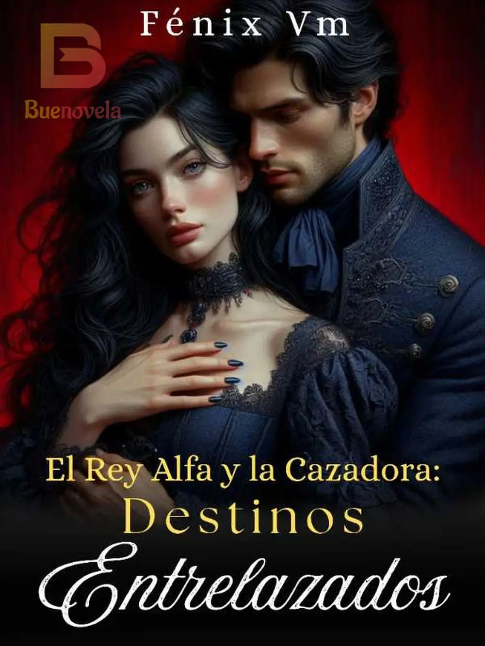 El Rey Alfa y la Cazadora: Destinos Entrelazados de Fénix Vm para leer en línea gratis - BueNovela