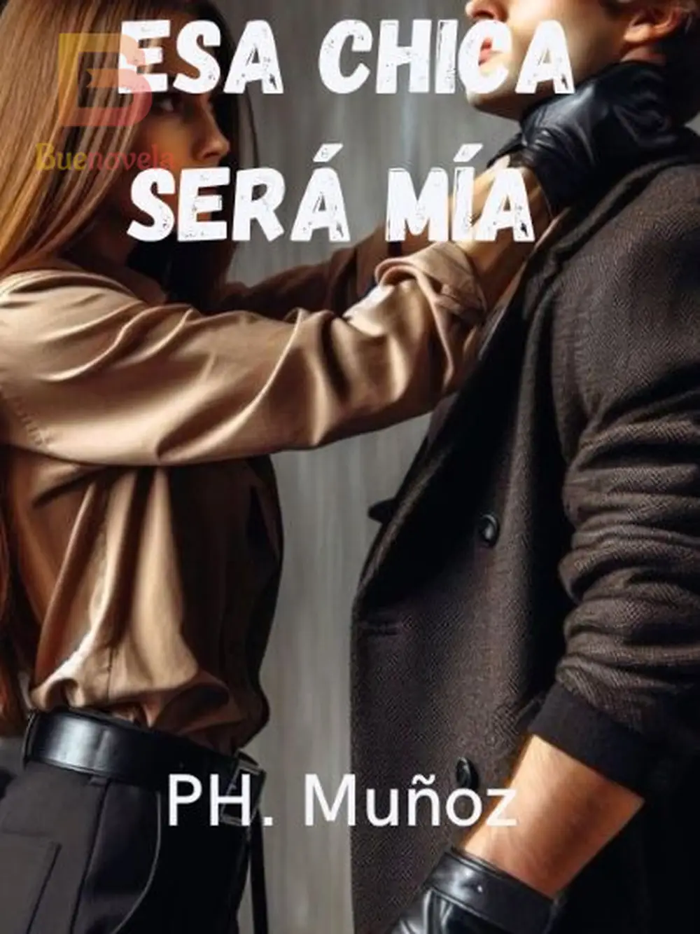 Esa chica será mía de PH.MUÑOZ para leer en línea gratis - BueNovela
