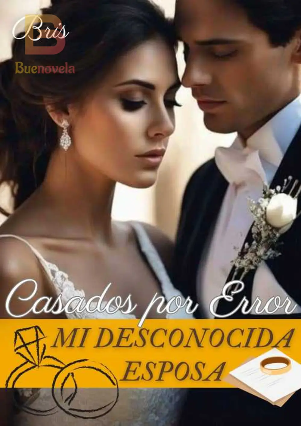 CASADOS POR ERROR. MI DESCONOCIDA ESPOSA de Bris para leer en línea gratis - BueNovela